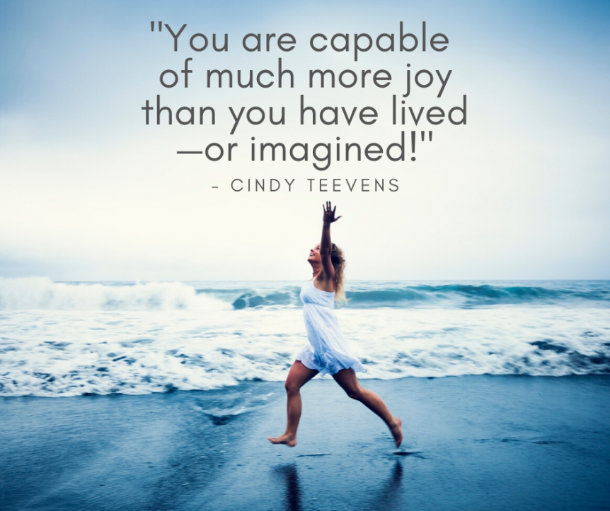 How you are capable of much more joy… - Cindy Teevens